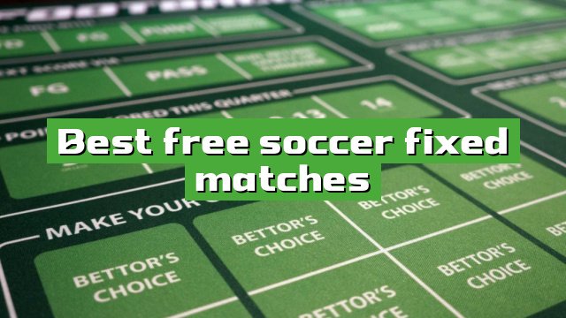 Best free soccer fixed matches - Best Win Fixed Betting Predictions