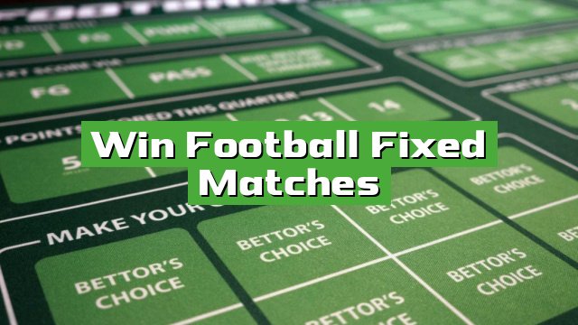 Win Fixed Matches - Best Win Fixed Betting Predictions Win Fixed ...